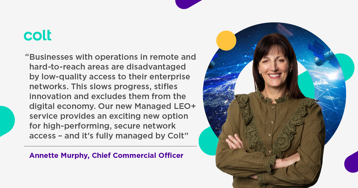 Colt reaches new heights with Managed LEO+ - Colt Technology Services